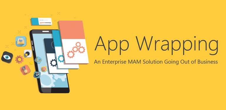 App Wrapping - An Enterprise MAM Solution Going Out of Business
