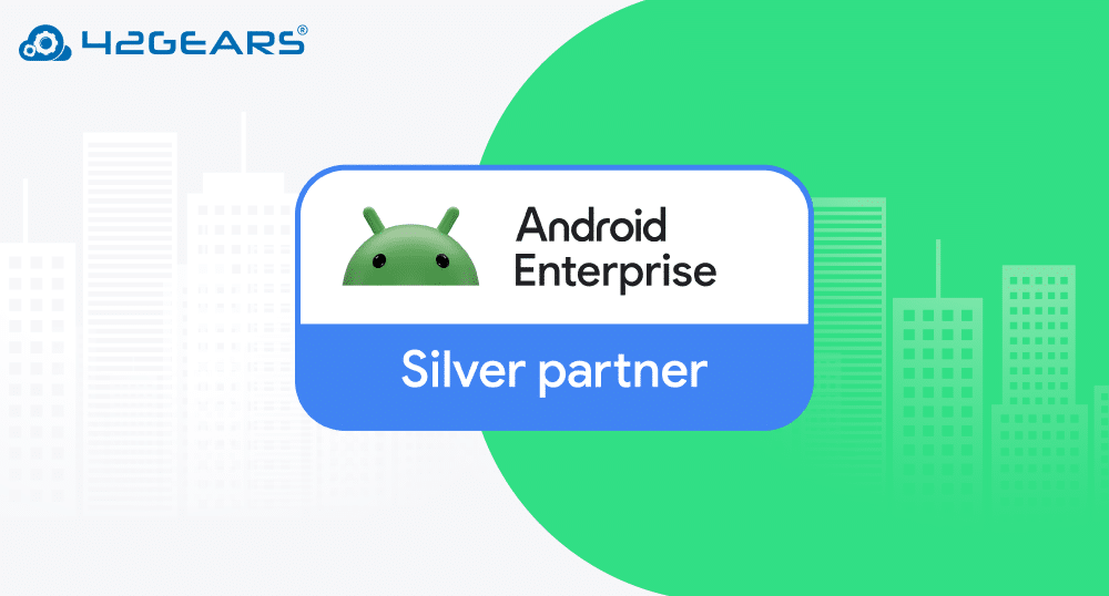 42Gears is now a Silver Partner in the Android Enterprise Partner Program